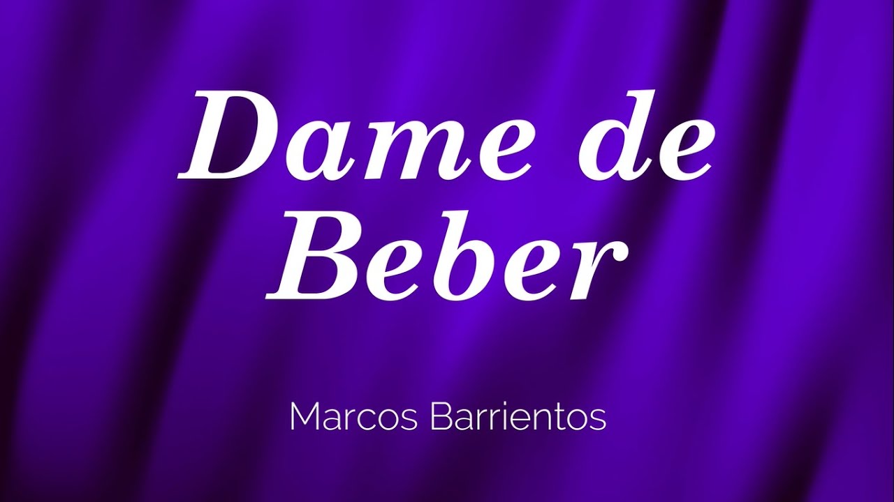 Dame de beber/Yo quiero más - Marcos Barrientos (+ Espontaneo) | LETRA ...