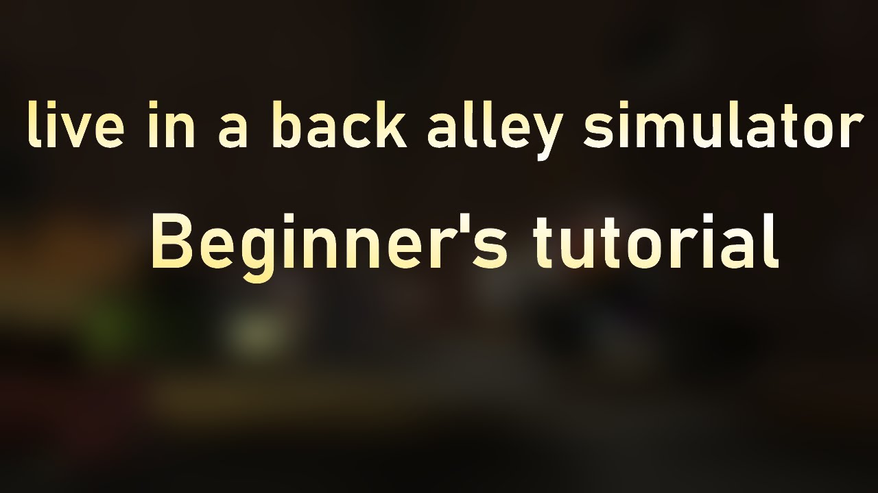 live in a back alley simulator - Beginners guide - YouTube