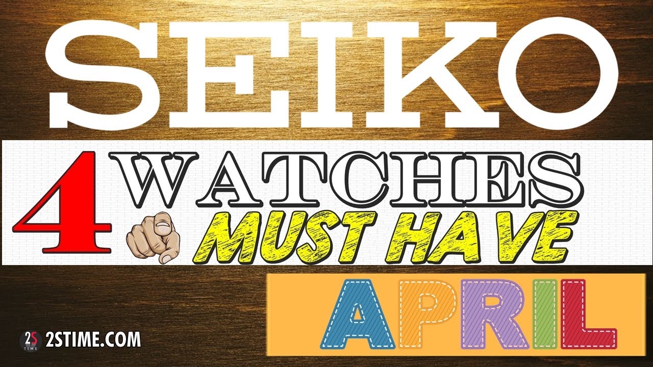 4 SEIKO Watches You Must HAVE | APRIL Choice by @2stime - YouTube