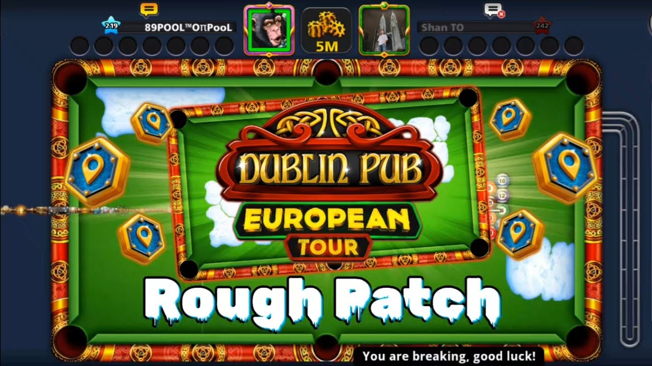 DUBLIN PUB European Tour Table : Rough Patch - Be careful Sticky!! - 8 Ball Pool - 8 Ball Pool ...