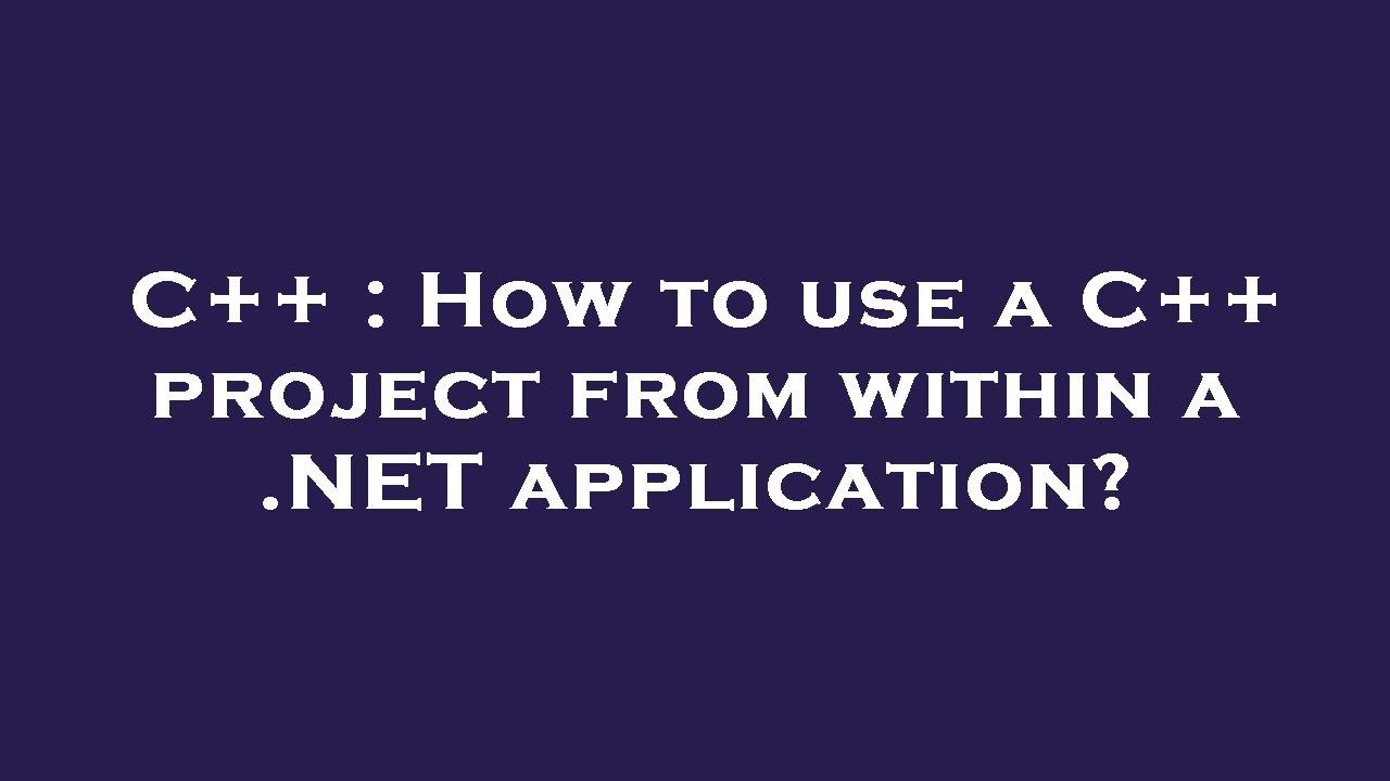 C++ : How to use a C++ project from within a .NET application? - YouTube