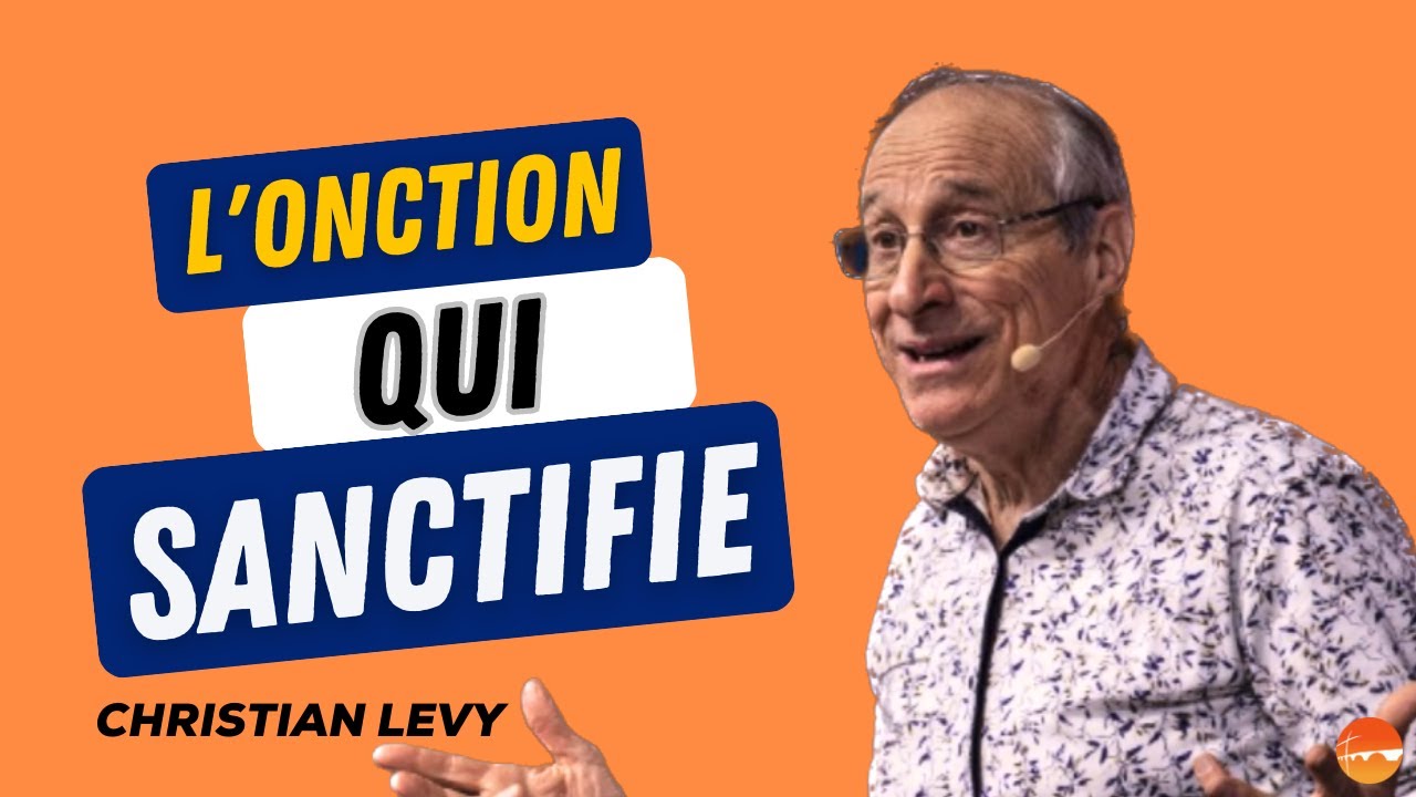 1.L'ONCTION QUI SANCTIFIE | CHRISTIAN LEVY - 14 AVRIL 2023 - YouTube