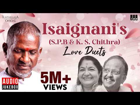 Isaignani's (S.P.B & K. S. Chithra) Love Duets | Maestro Ilaiyaraaja | Evergreen Song of 80s & 90s