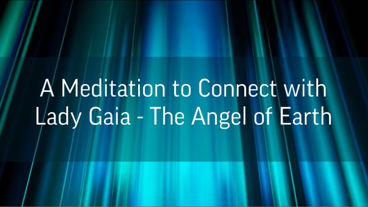 A Meditation to connect with Lady Gaia - The Angel of Earth - YouTube