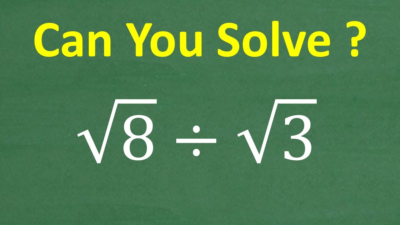 Divide The Square Root Of 8 By The Square Root Of 3 Algebra Rules Divide The Square Root Of 8 By The Square Root Of 3 Algebra Rules