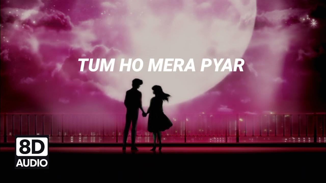 Tum ho Mera Pyar 8D audio Song - YouTube