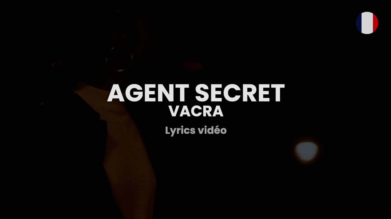 vacra - agent secret (paroles/lyrics) - YouTube