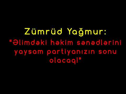 Zümrüd Yağmur AXCP-ni sübut və dəlillərlə hədələdi.