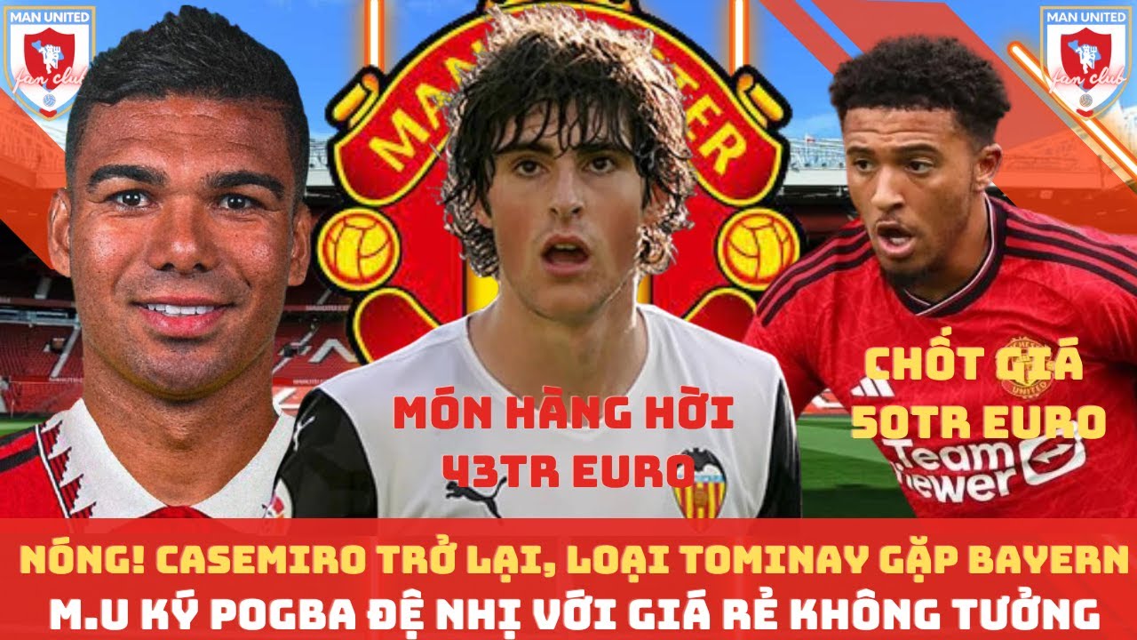 TIN MU 11/12: NÓNG! CASEMIRO TRỞ LẠI, MÓN HỜI 43 TR EURO POGBA ĐỆ NHỊ ...