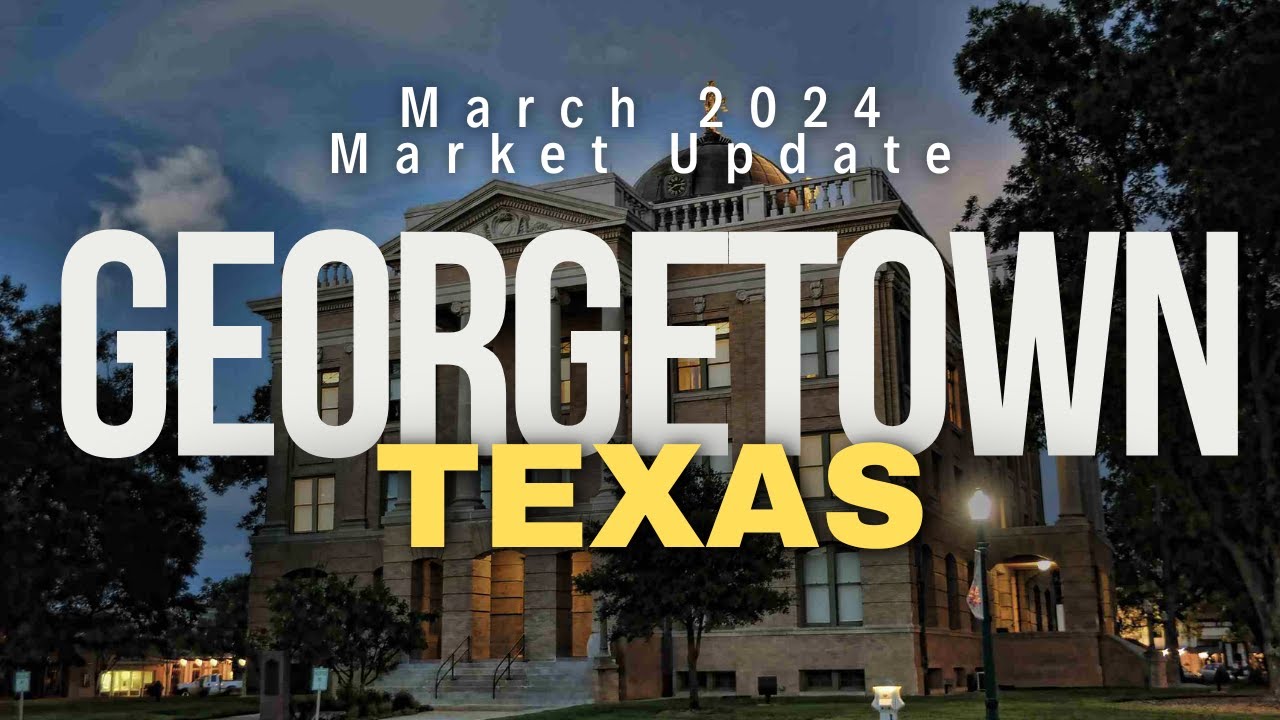 Georgetown, Texas Real Estate Market Update | Monthly Insights March ...