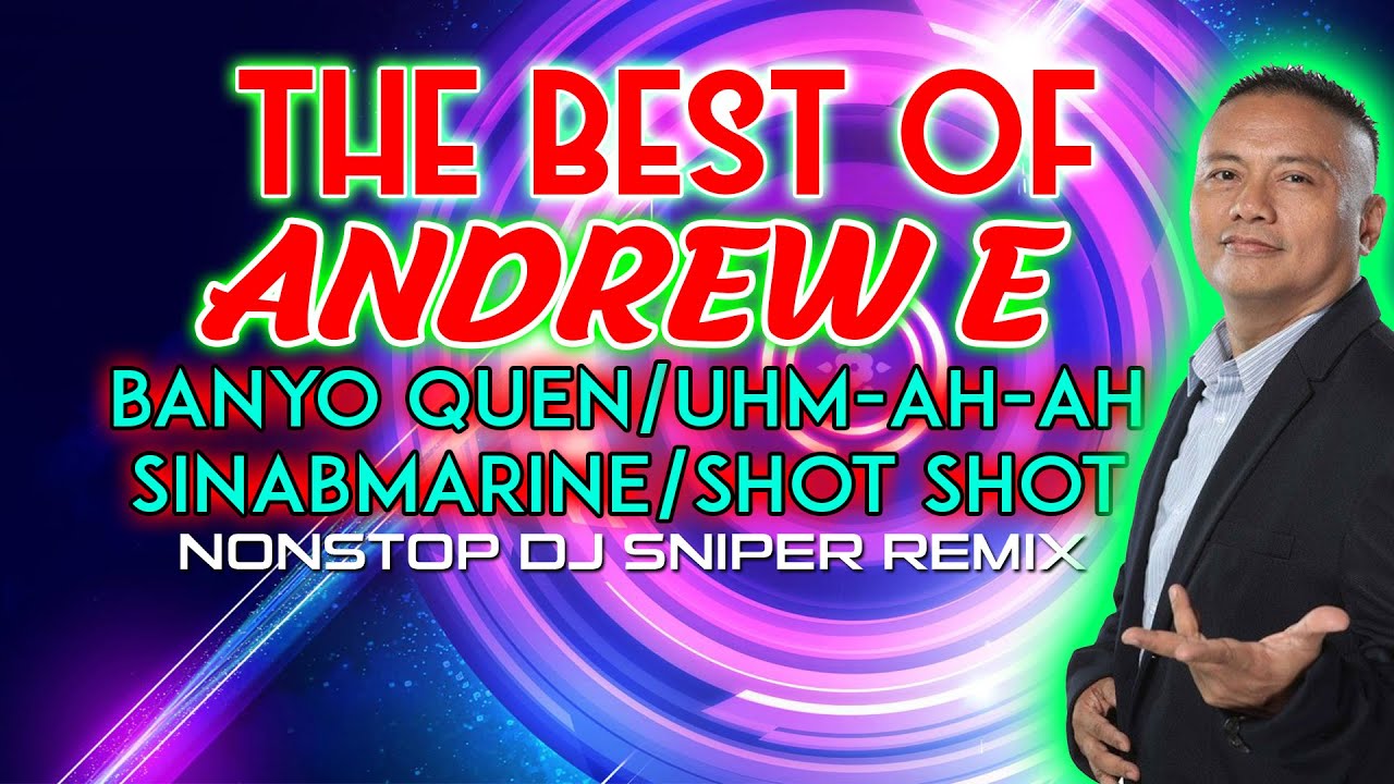 The Best Andrew E Remix Hits Nonstop ni Dj Sniper Disco Dance Music ...