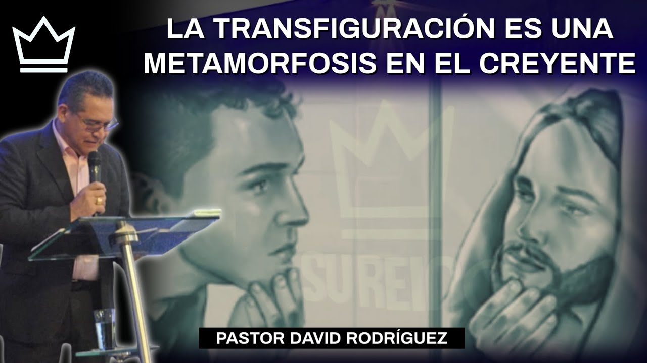 PASTOR DAVID RODRIGUEZ: LA TRANSFIGURACIÓN ES UNA METAMORFOSIS EN EL ...
