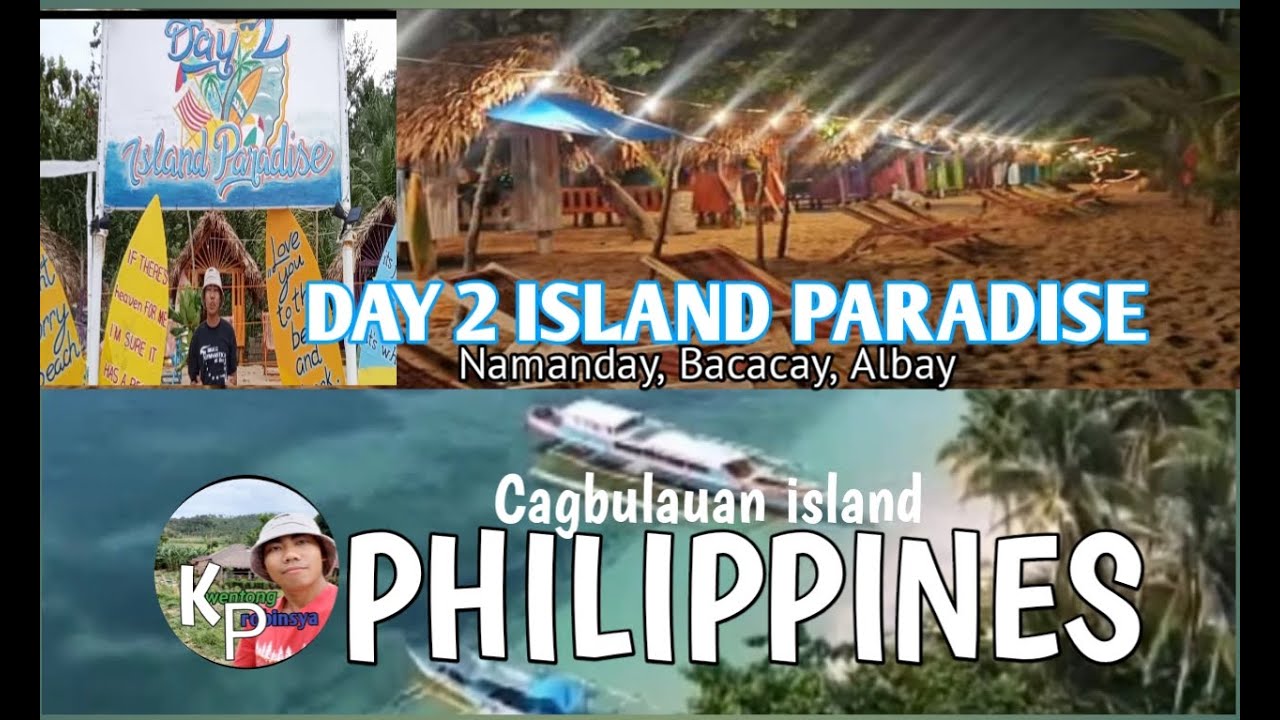 DAY 2 ISLAND PARADISE IN NAMANDAY, BACACAY, ALBAY / CAGBULAUAN ISLAND ...
