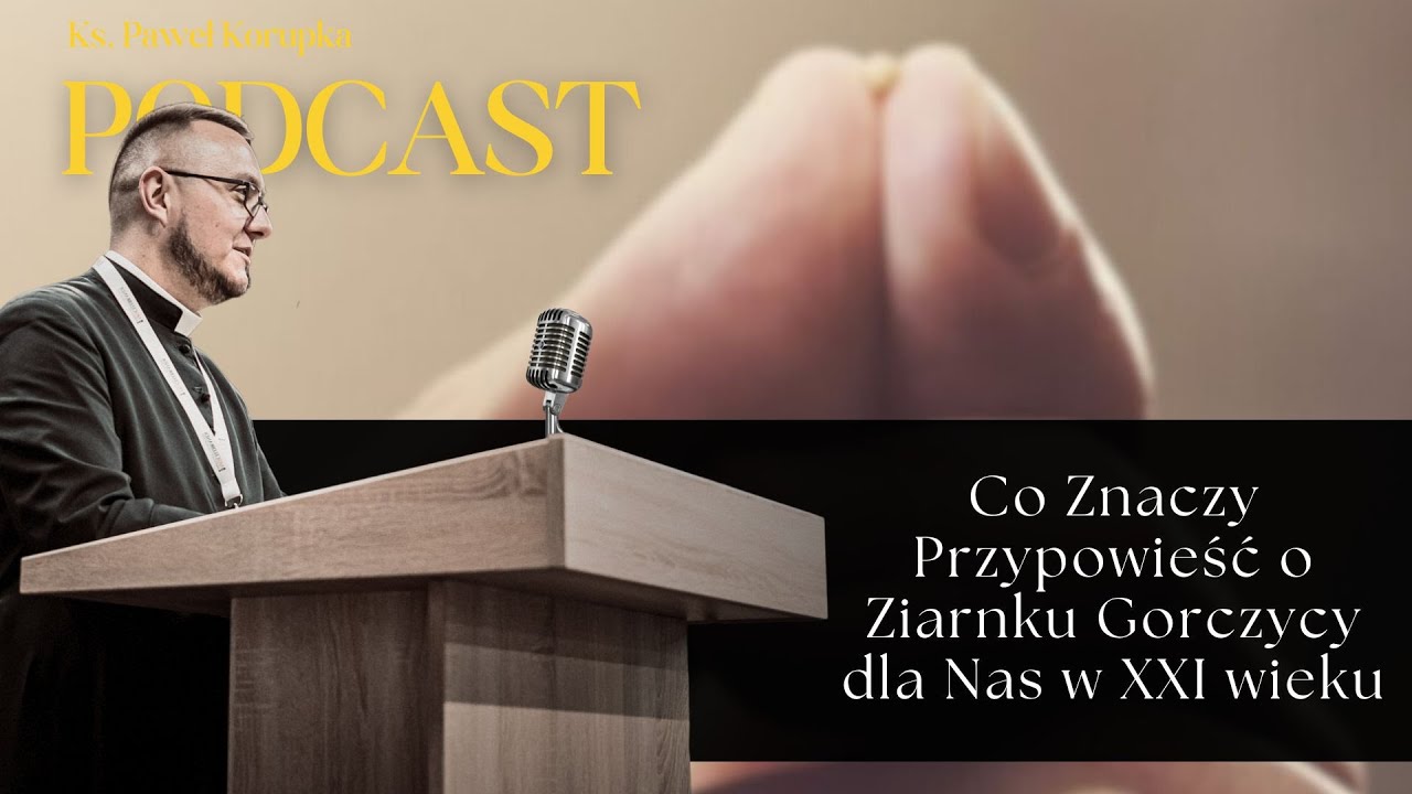 Co Znaczy Przypowieść o Ziarnku Gorczycy dla Nas w XXI wieku – Ks ...