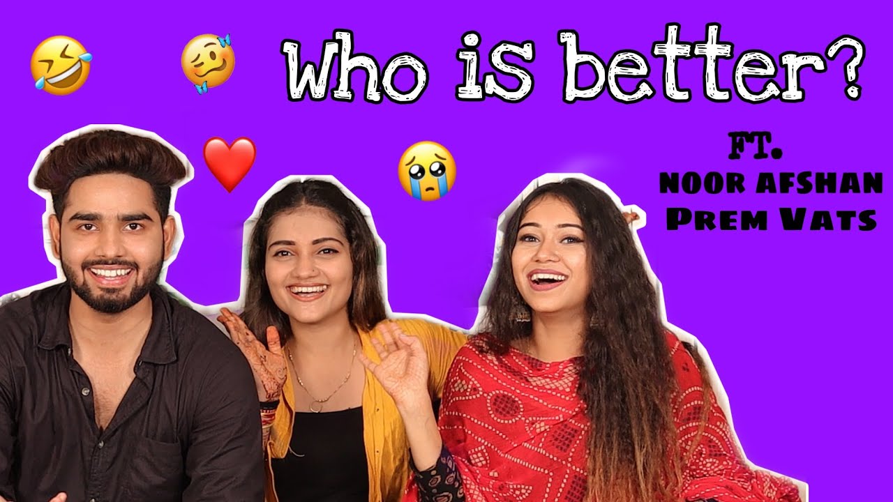 WHO IS BETTER | Yashouti Kapil ft. Noor Afshan & Prem Vats - YouTube