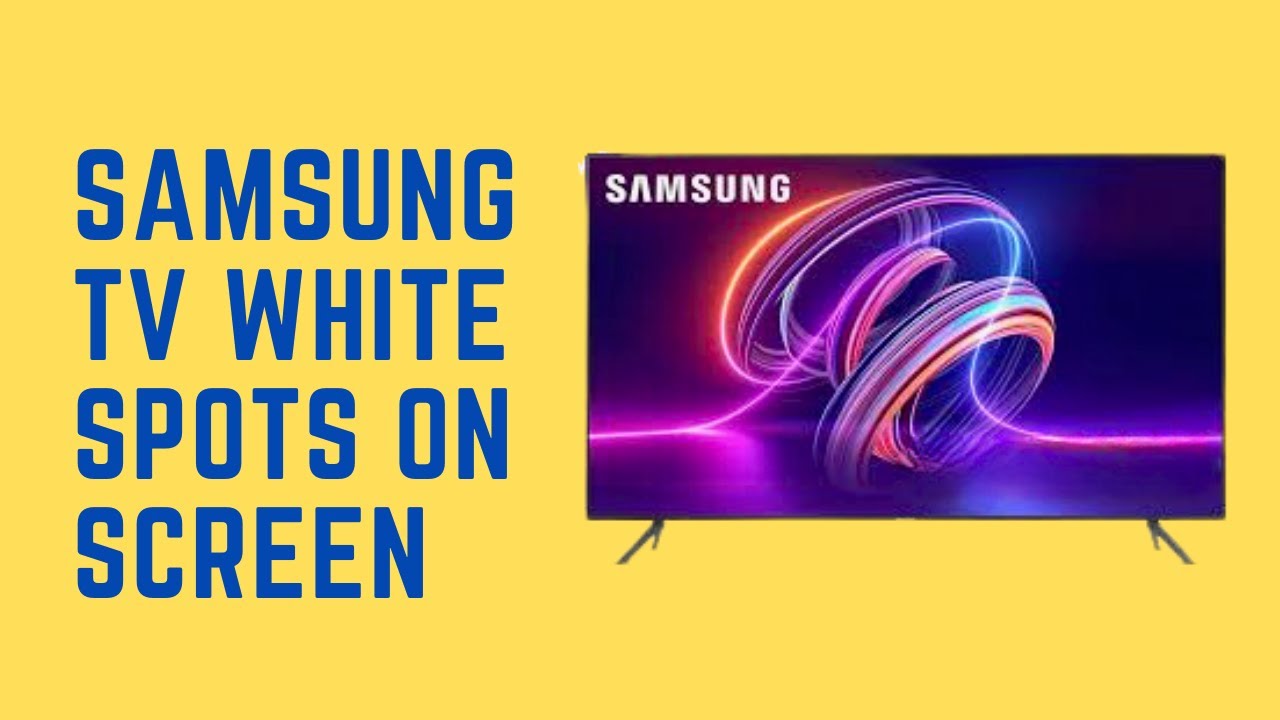 How To Fix Samsung TV White Spots On Screen | Easy DIY Solutions! - YouTube