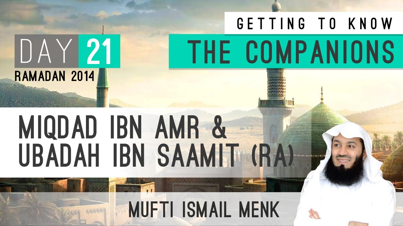 Ramadan 2014 - Getting To Know The Companions - 21 Miqdad Ibn Amr ...