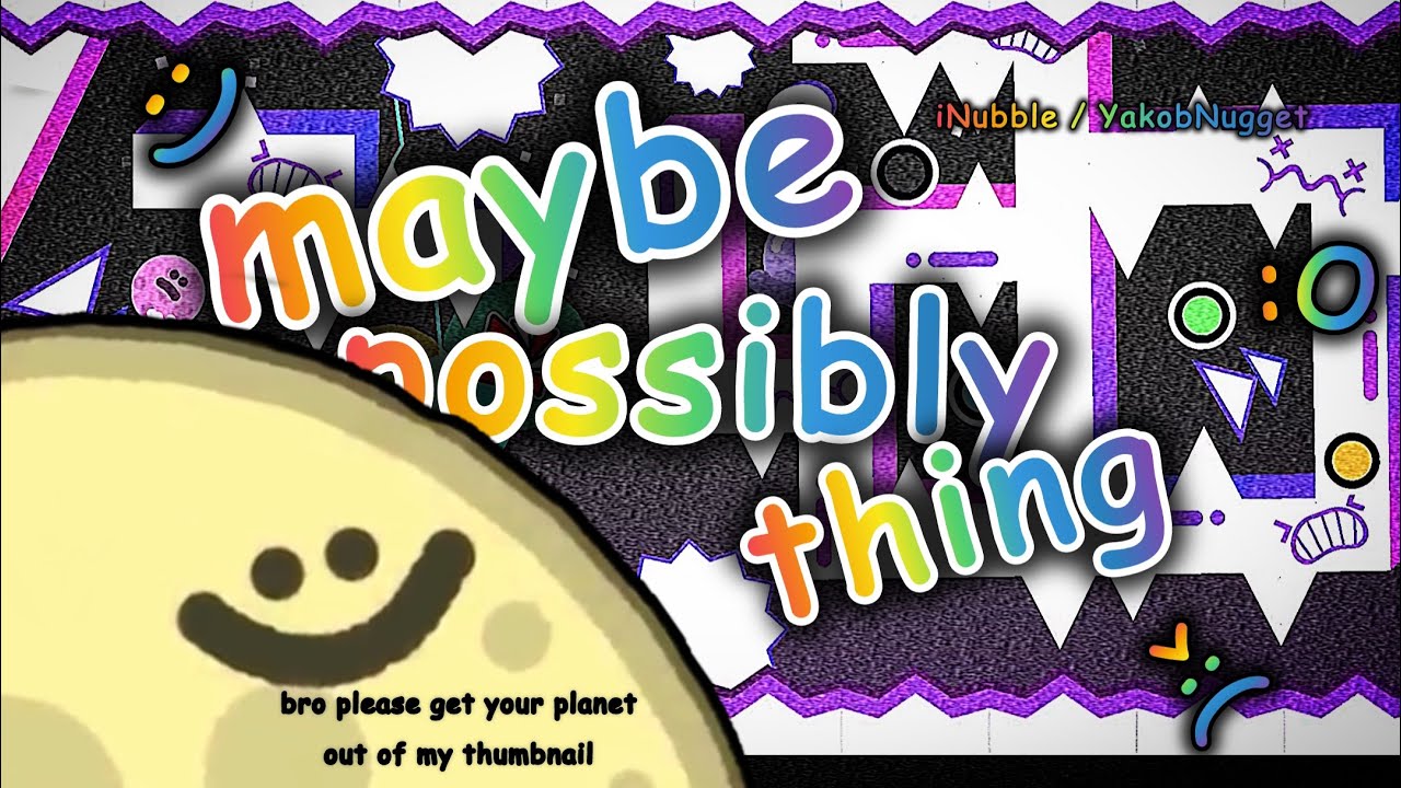 Maybe Possibly Thing by iNubble and YakobNugget (Extreme Demon ...