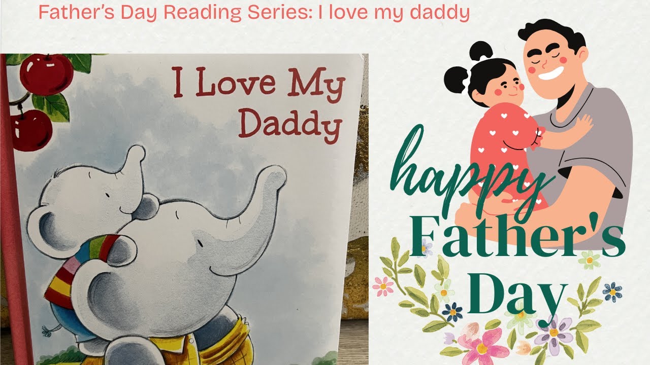 I Love My Daddy- Father's Day Reading Series - YouTube