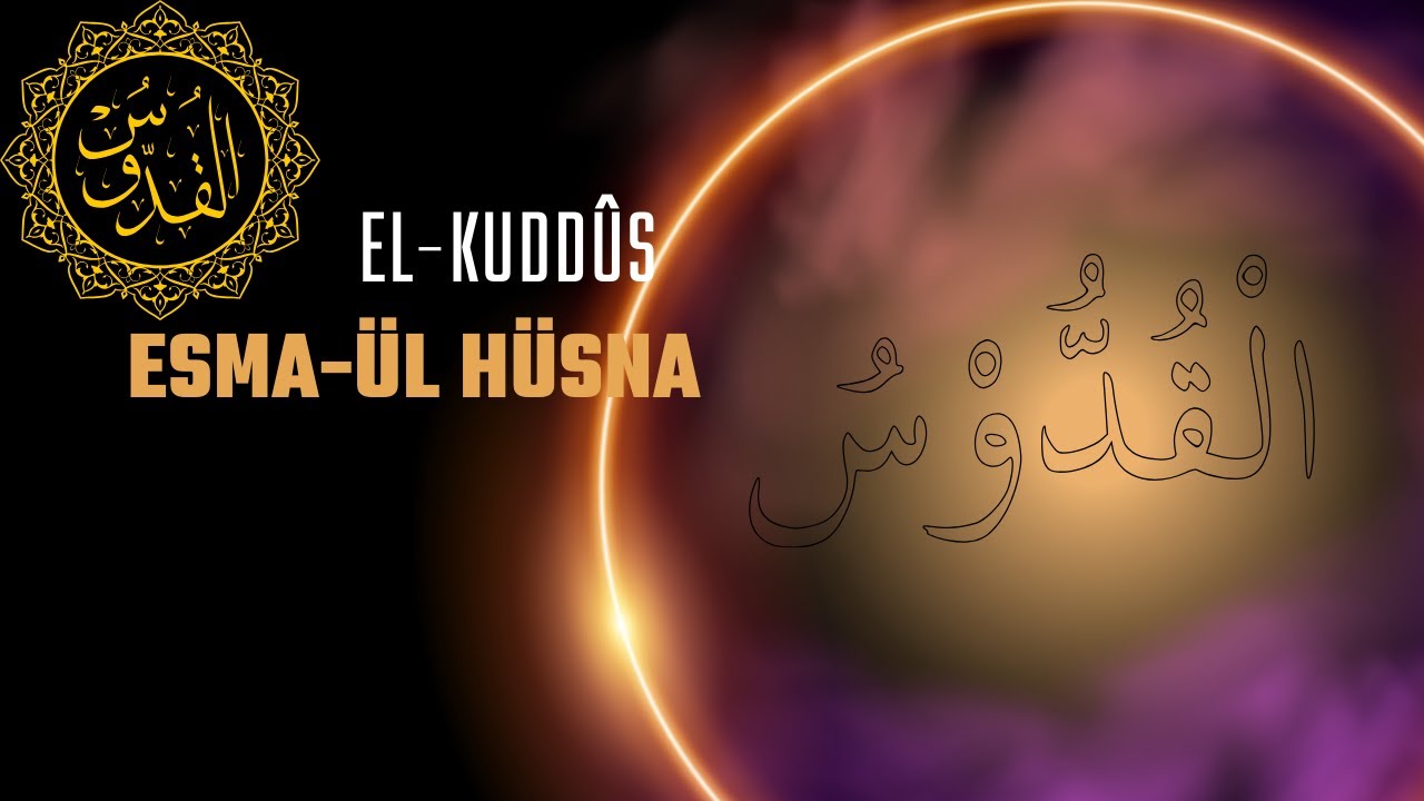 El-Kuddûs (القدّوس) - Allah'ın Kutsal ve Münezzeh İsmi - YouTube