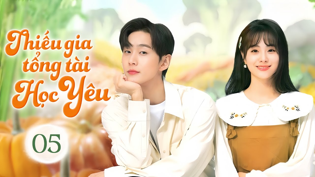 THIẾU GIA TỔNG TÀI HỌC YÊU - Tập 05 | Phim Ngôn Tình Ngọt Sủng Cưới Trước Yêu Sau Siêu Hay 2025 ...