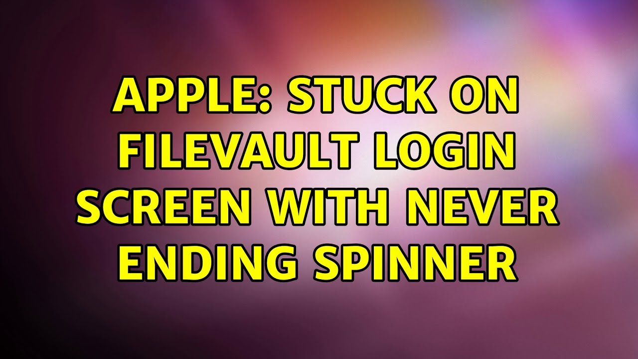 Apple: Stuck on FileVault login screen with never ending spinner - YouTube