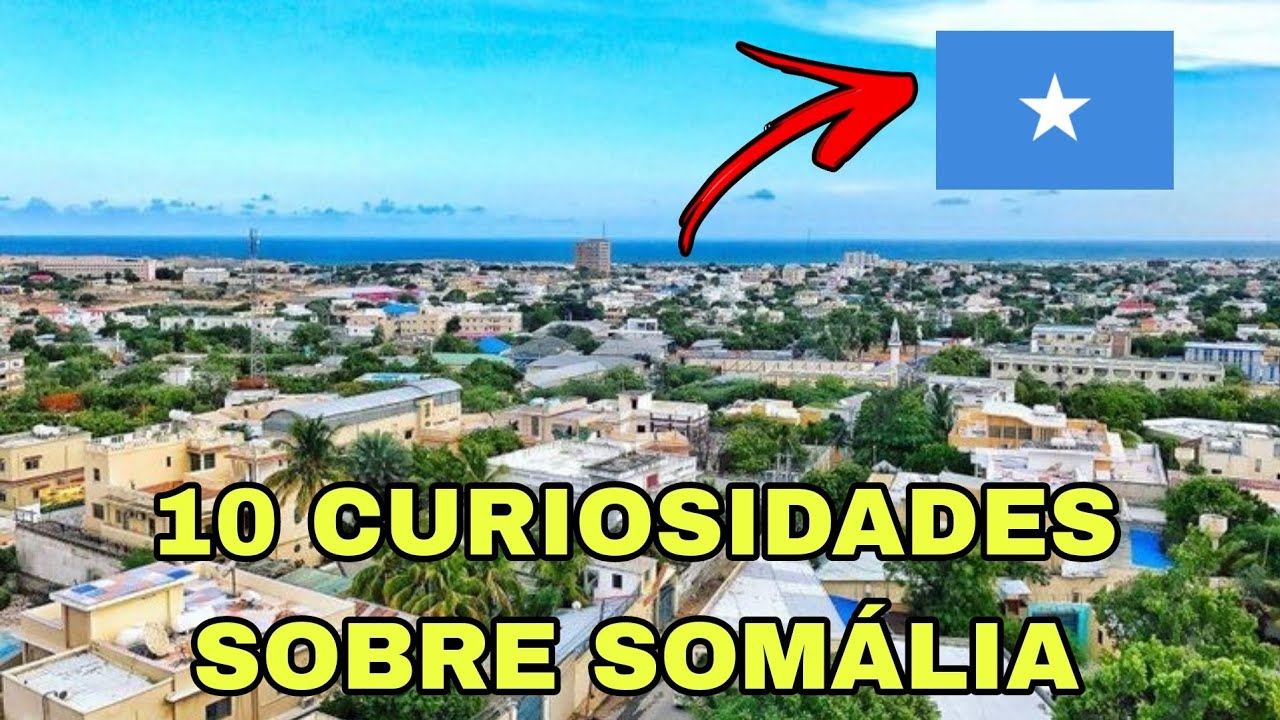 SOMÁLIA | 10 CURIOSIDADES QUE PRECISA CONHECER #54 - YouTube