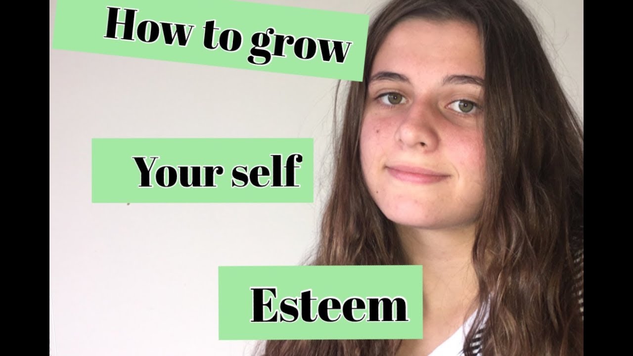 Ways to grow your self esteem - YouTube