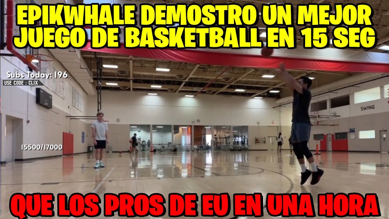 EL 15 SEGUNDOS EPIKWHALE DEMOSTRO UN MEJOR JUEGO DE BASKETBALL QUE LOS ...