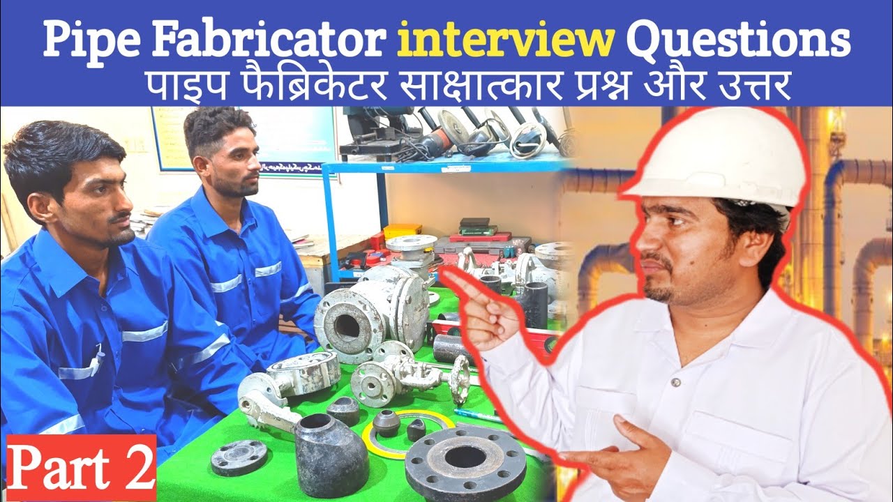 Pipe Fabricator interview Questions and answers | Pipe Fabricator ...