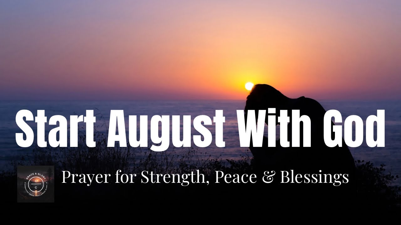 A Prayer to Start August With Strength, Peace & God’s Blessings ...