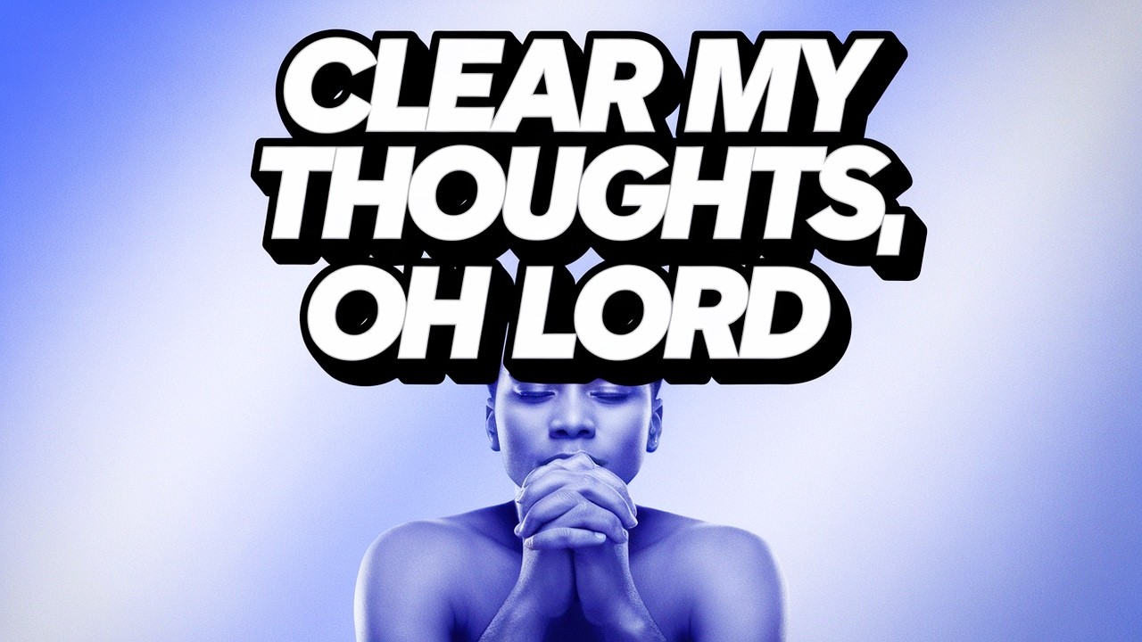 Prayer for Clarity of Thought - Find Peace and Focus - YouTube