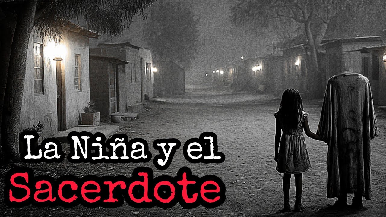 LA NIÑA Y EL SACERDOTE (RELATO DE HORROR) - YouTube