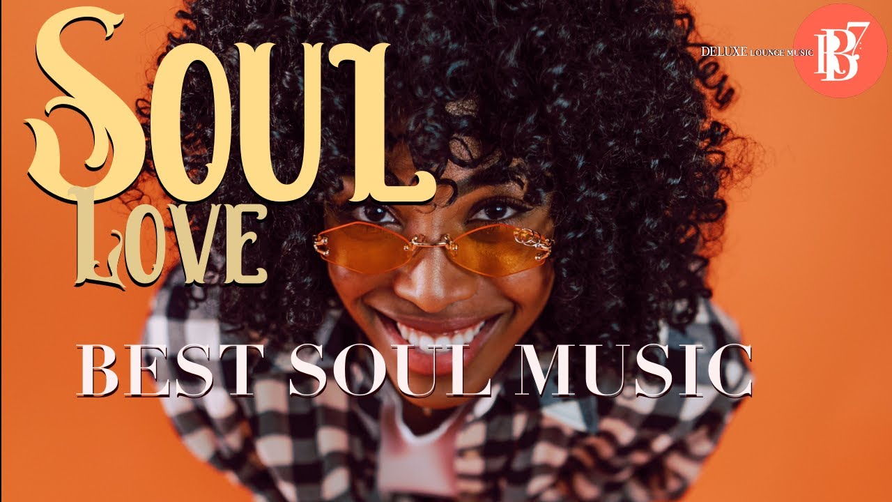 SOUL LOVE MUSIC - Best soul music - YouTube