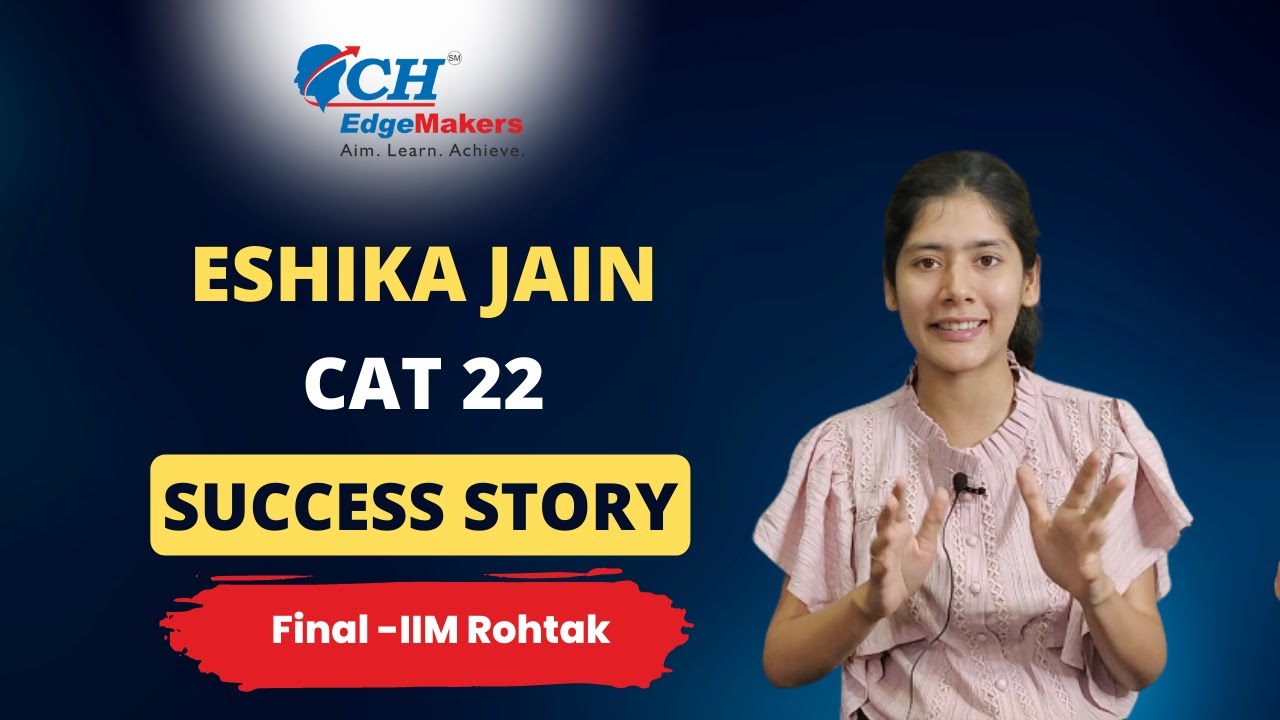 CAT 2022 Topper Eshika Jain | CAT Success Story | Final Selection IIM Rohtak | CH EdgeMakers ...