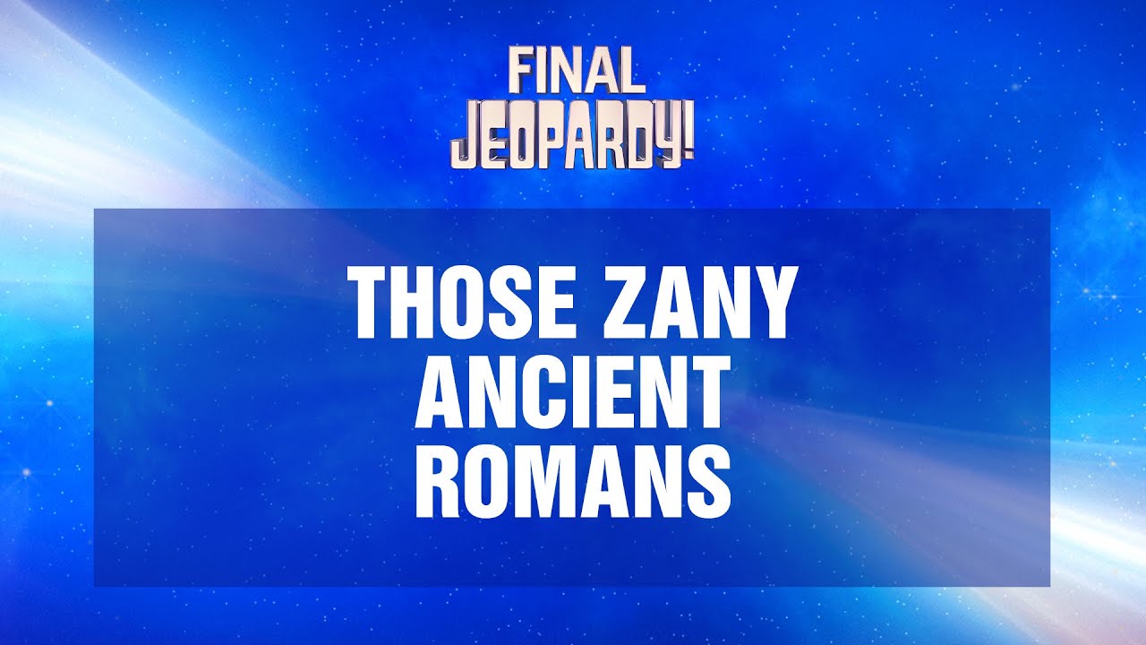 Those Zany Ancient Romans | Final Jeopardy! | JEOPARDY! - YouTube