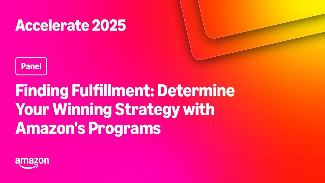 Amazon Accelerate 2025: Finding Fulfillment: Determine Your Winning ...