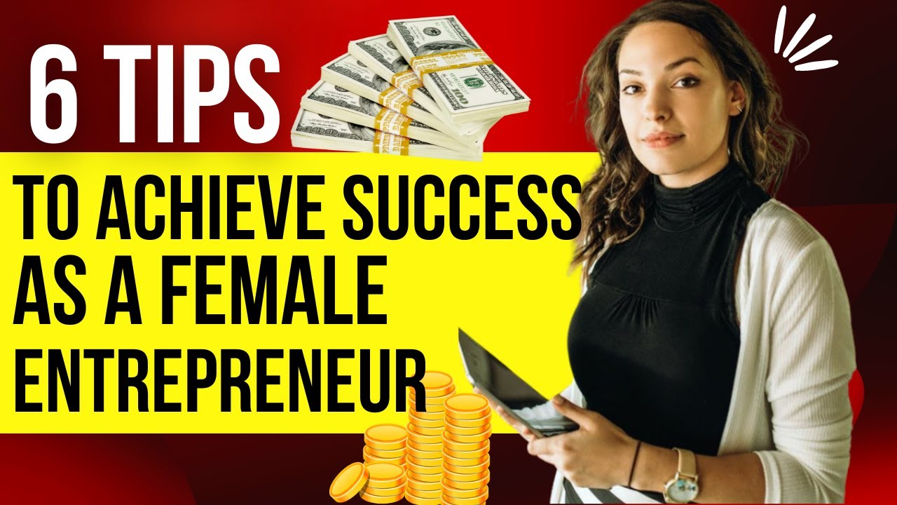 6 Tips To Achieve Success As A Female Entrepreneur Successful Women