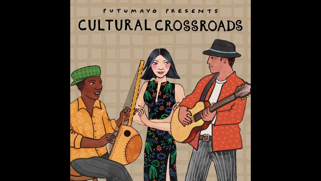 Cultural Crossroads (Official Putumayo Version) - YouTube