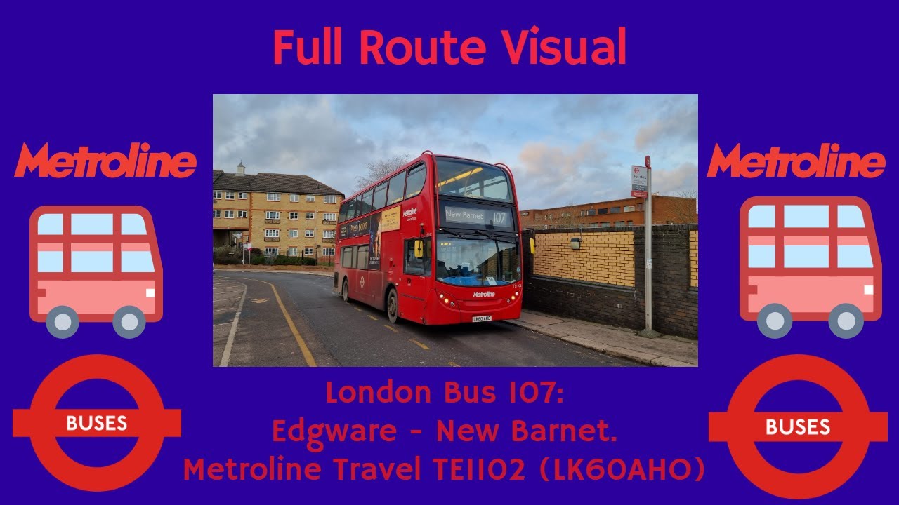FULL ROUTE VISUAL | London Bus Route 107: Edgware– New Barnet | TE1102 ...