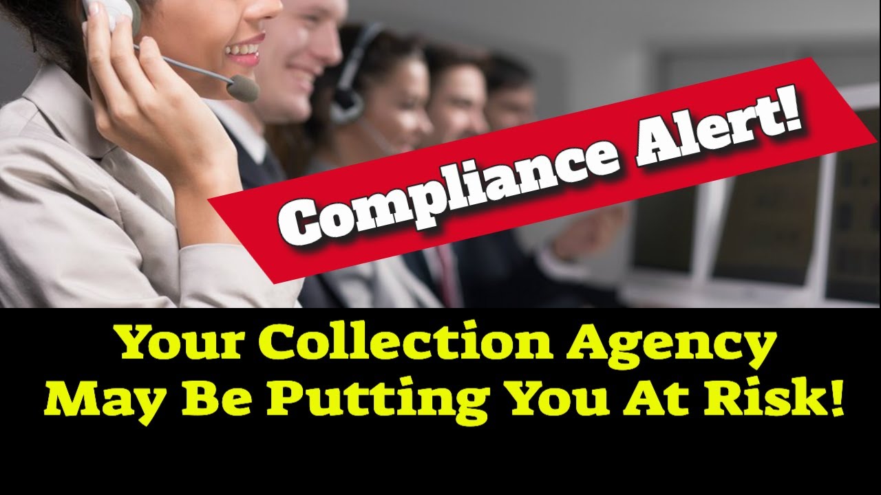 Compliance Alert! Your Debt Collection Agency May Be Putting Your ...