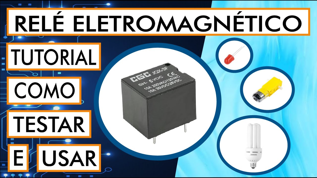 Relé Eletromagnético/Eletromecânico - Como Testar e Utilizar - Tutorial ...