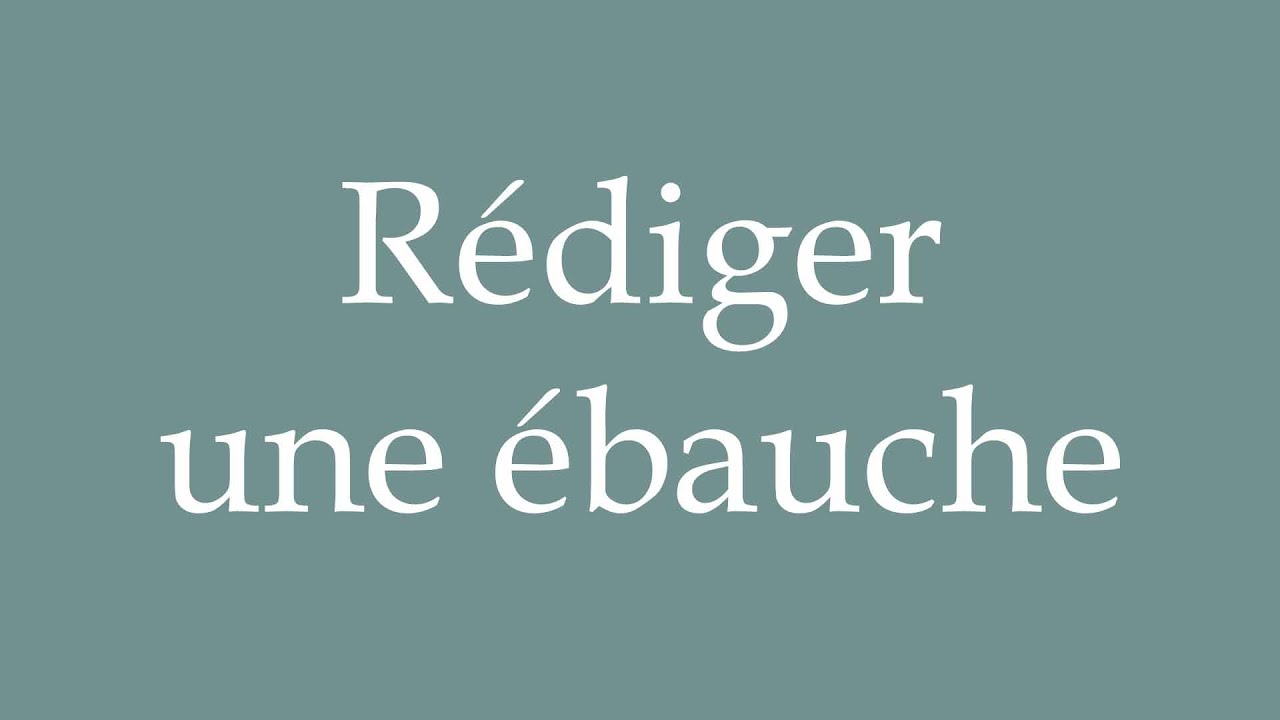How to Pronounce ''Rédiger une ébauche'' (Write a draft) Correctly in ...