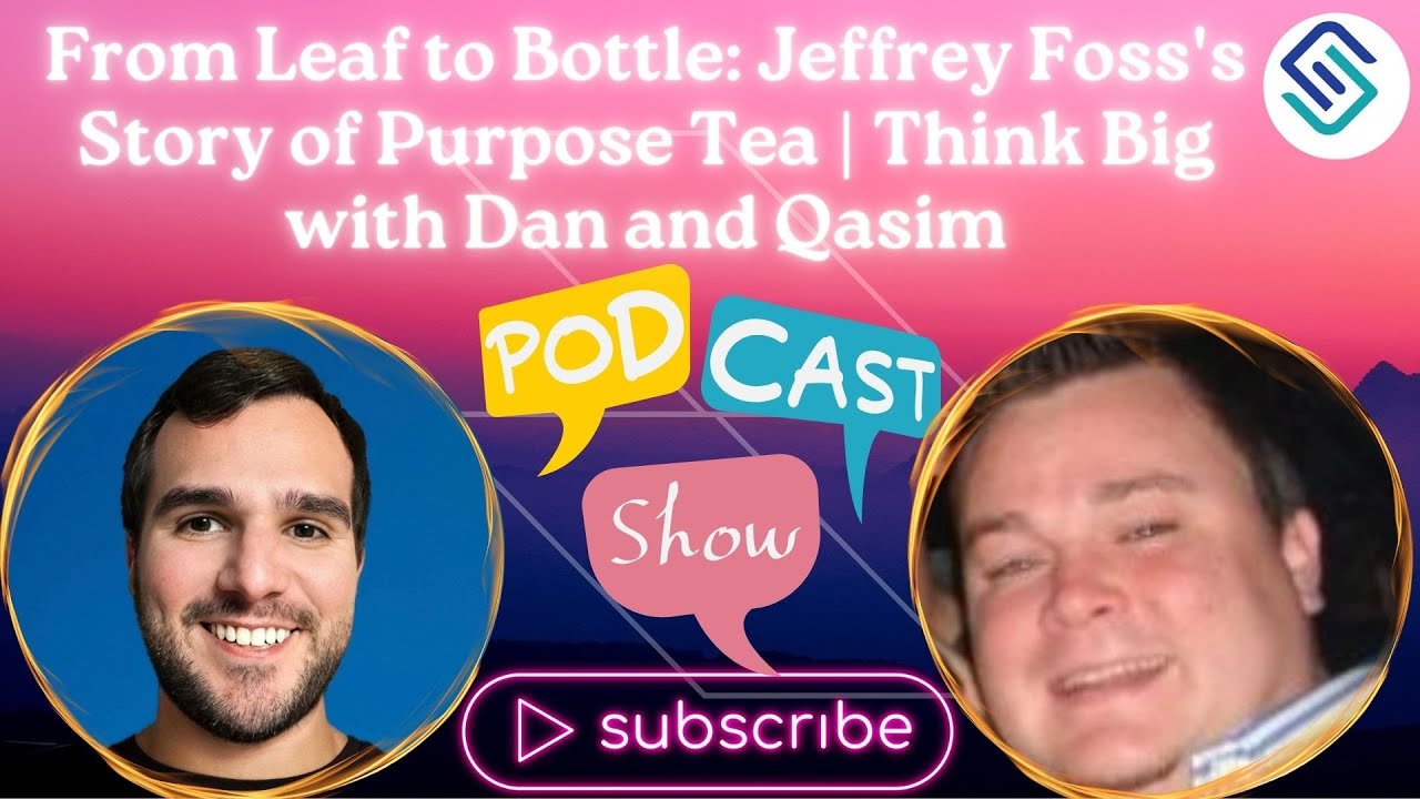From Leaf to Bottle: Jeffrey Foss's Story of Purpose Tea | Think Big ...