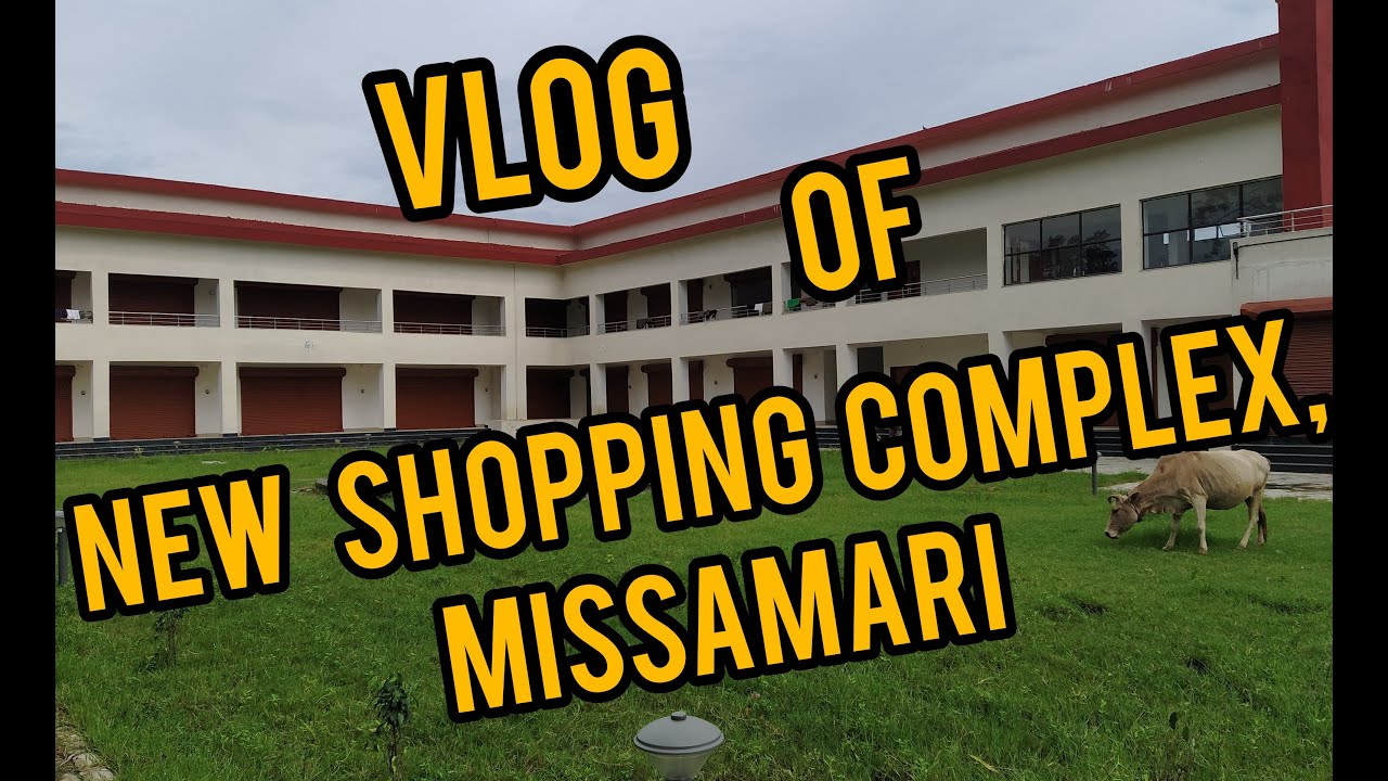Missamari, New shopping Complex blog || Missamari Blog || Assam ...