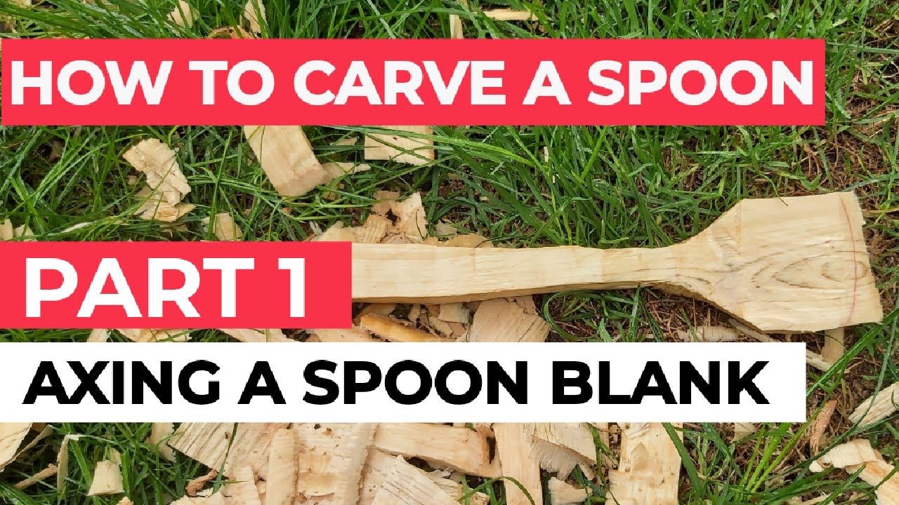 How to Carve a Spoon - Part 1 - Axing a Spoon Blank - YouTube