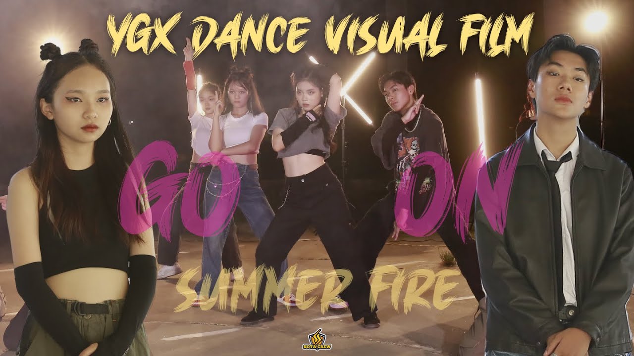 YGX DANCE VISUAL FILM - “GO:ON” DANCE COVER BY SOTA CREW | SUMMER FIRE ...