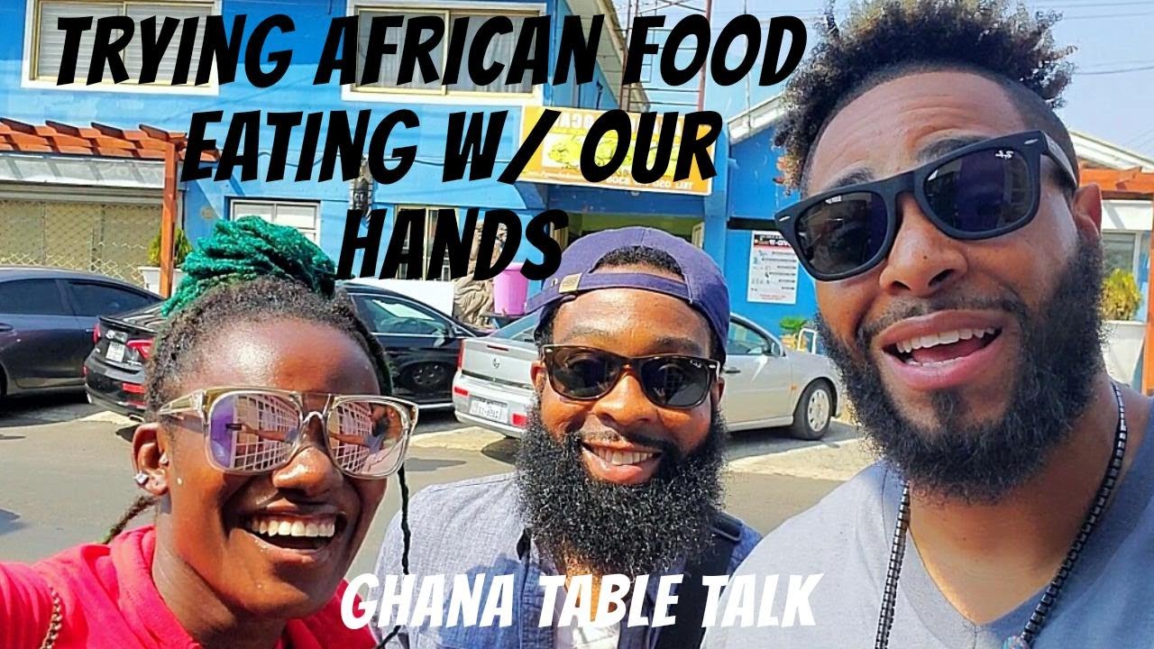 Trying African Food | How To Eat With Your Hands | Ghana Table Talk (Ep ...