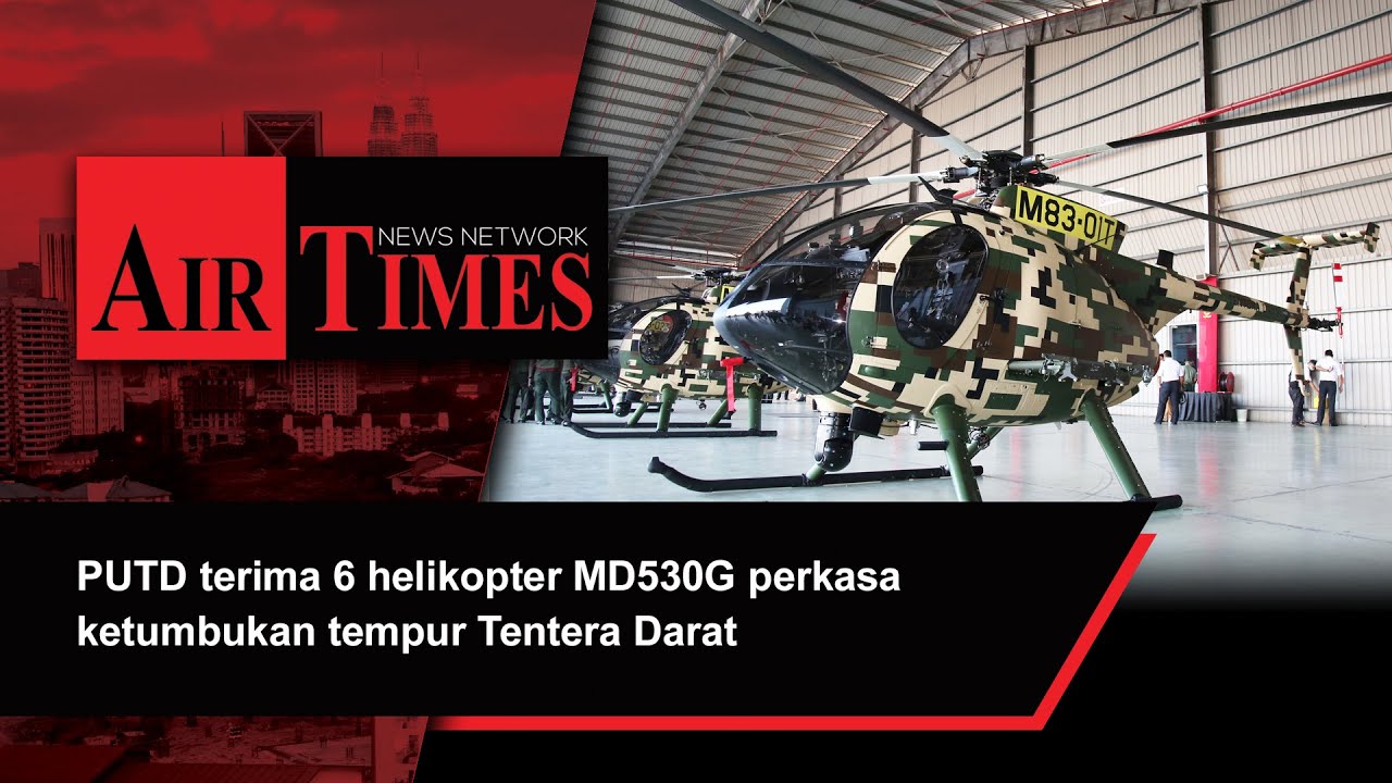 PUTD terima 6 helikopter MD530G perkasa ketumbukan tempur Tentera Darat ...
