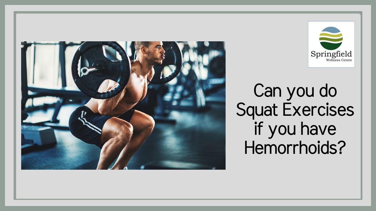 Can You Do Squats Exercises If You Have Hemorrhoids Dr Maran On